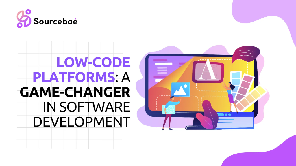Low-Code Platforms: A Game-Changer in Software Development - SourceBae
