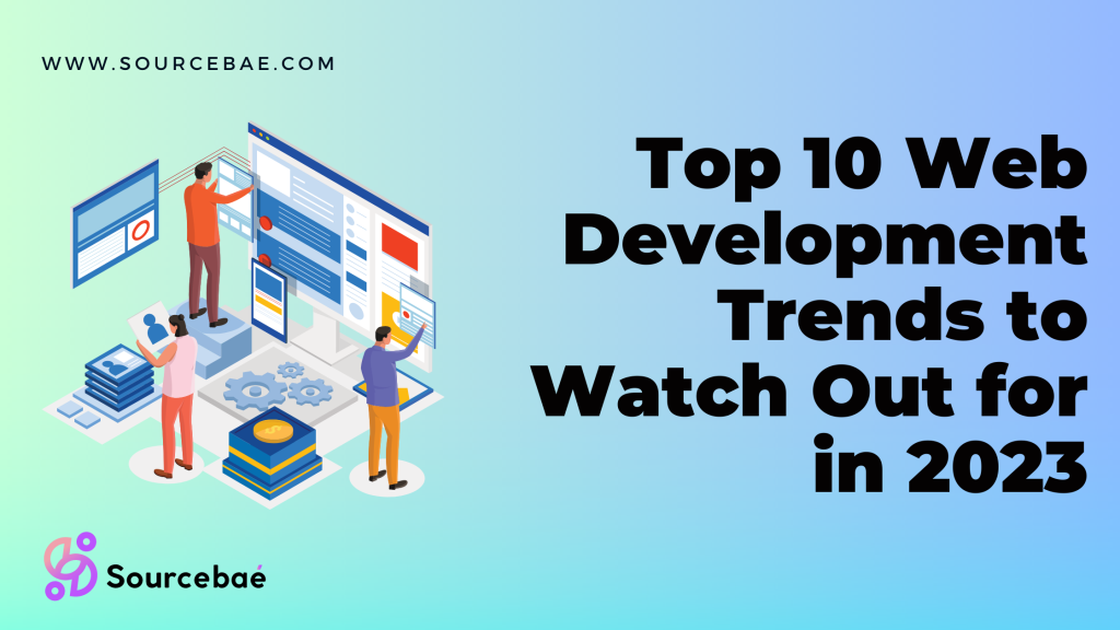 Top 10 Web Development Trends to Watch Out for in 2023 - SourceBae