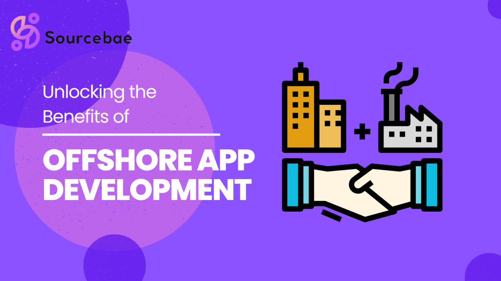 Unlocking the Benefits of Offshore App Development - SourceBae