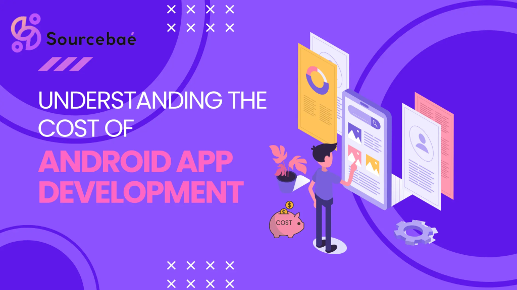 Understanding the Cost of Android App Development - SourceBae