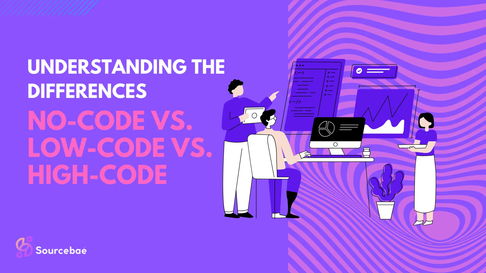 No-Code vs Low-Code vs High-Code: Understanding the Differences - SourceBae