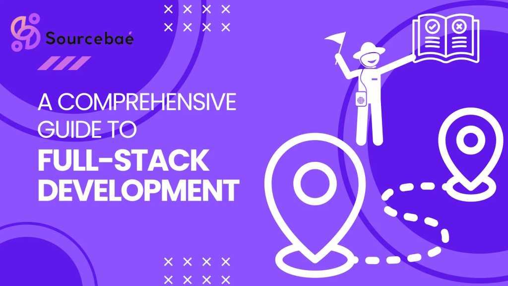 A Comprehensive Guide to Full-Stack Development - SourceBae