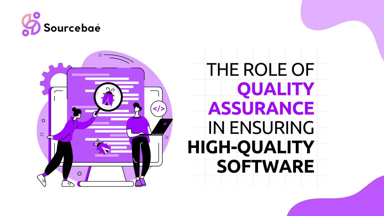 The Role of Quality Assurance in Ensuring High-Quality Software - SourceBae
