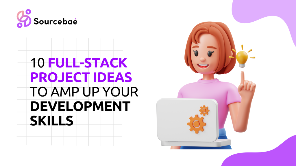 10 Full-Stack Project Ideas to Up Your Development Skills - SourceBae