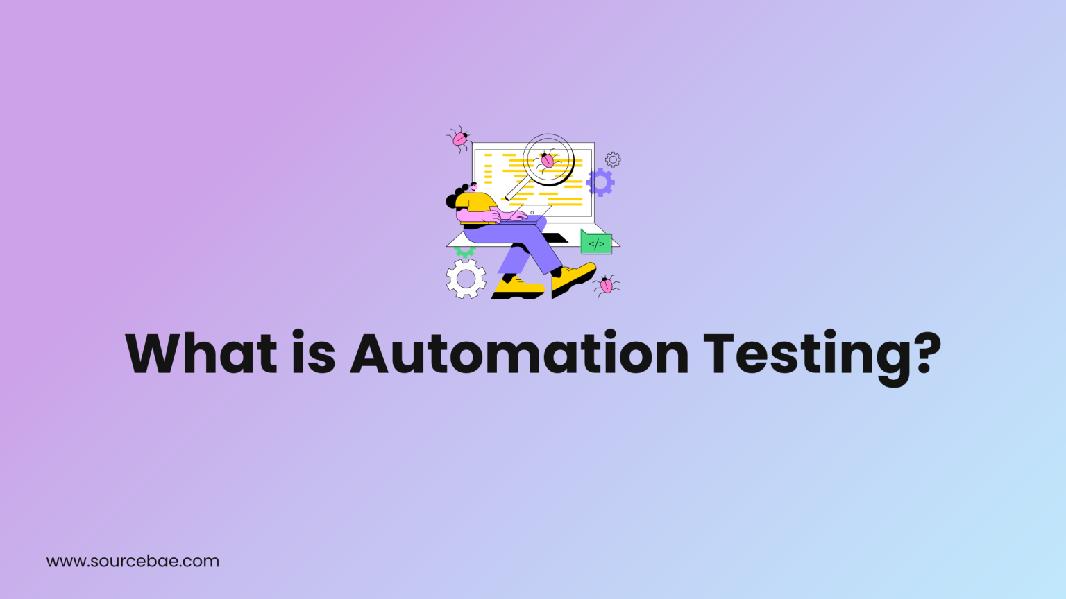 What is Automation Testing? - SourceBae