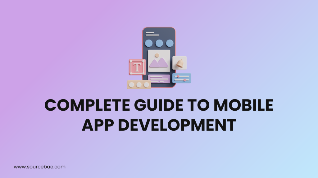 Complete Guide to Mobile App Development - SourceBae