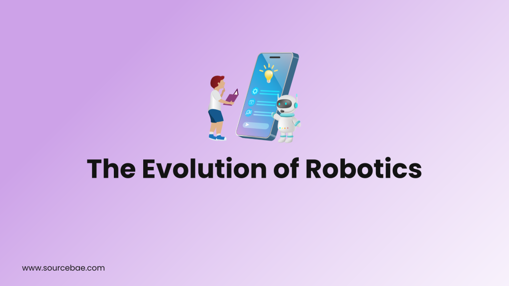 The Evolution of Robotics - SourceBae