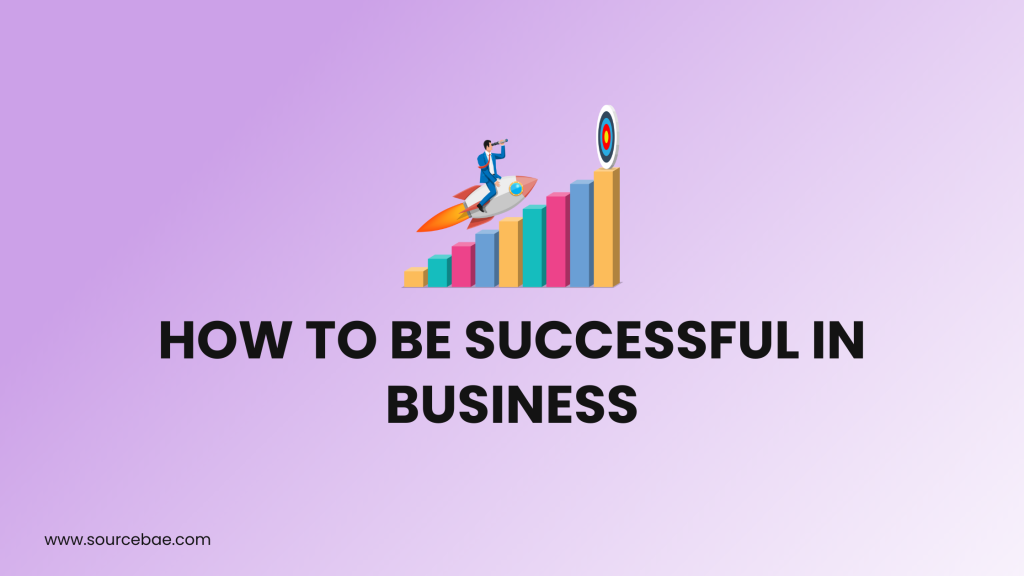 How to Be Successful in Business - SourceBae