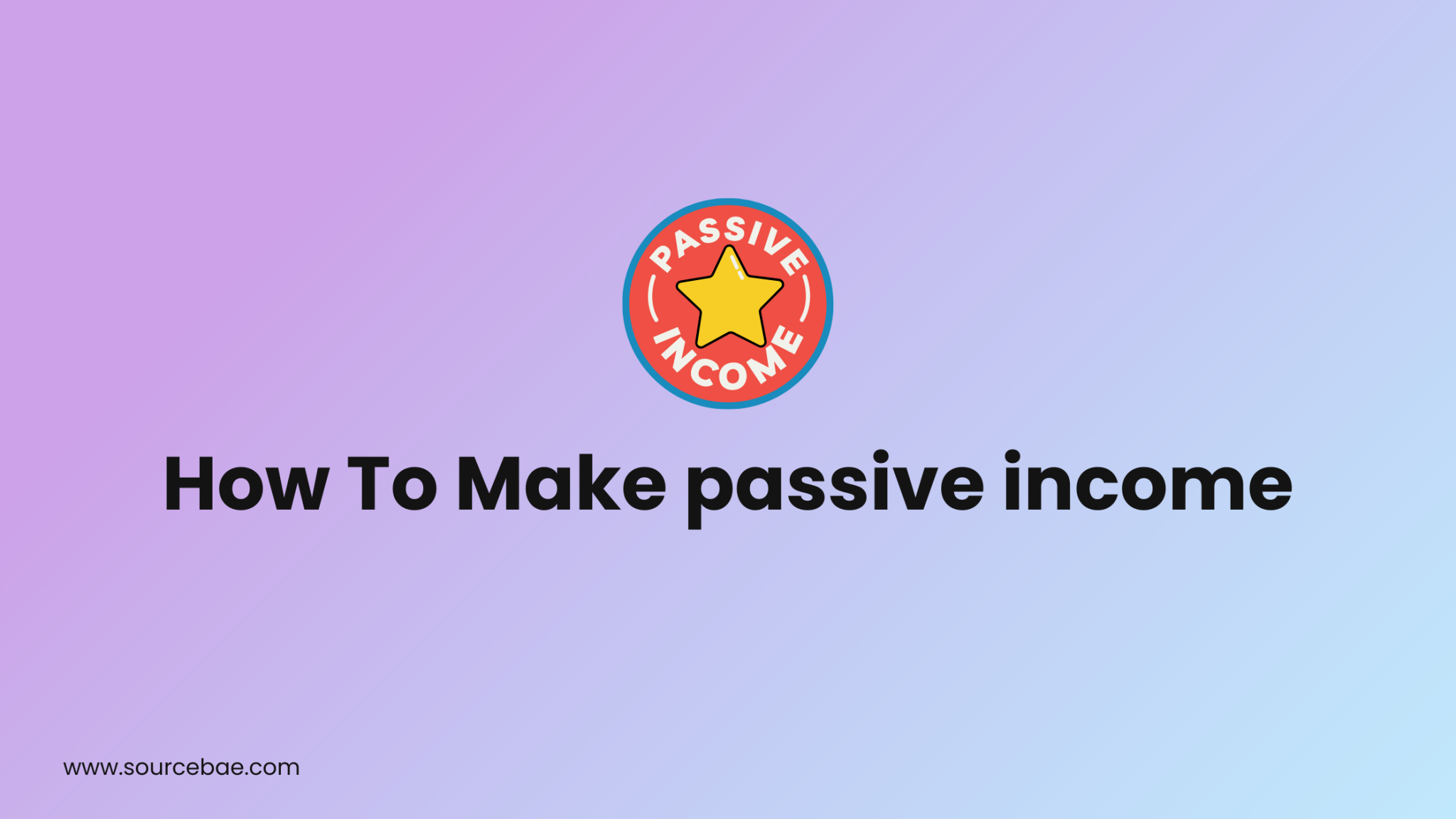 How To Make Passive Income - SourceBae