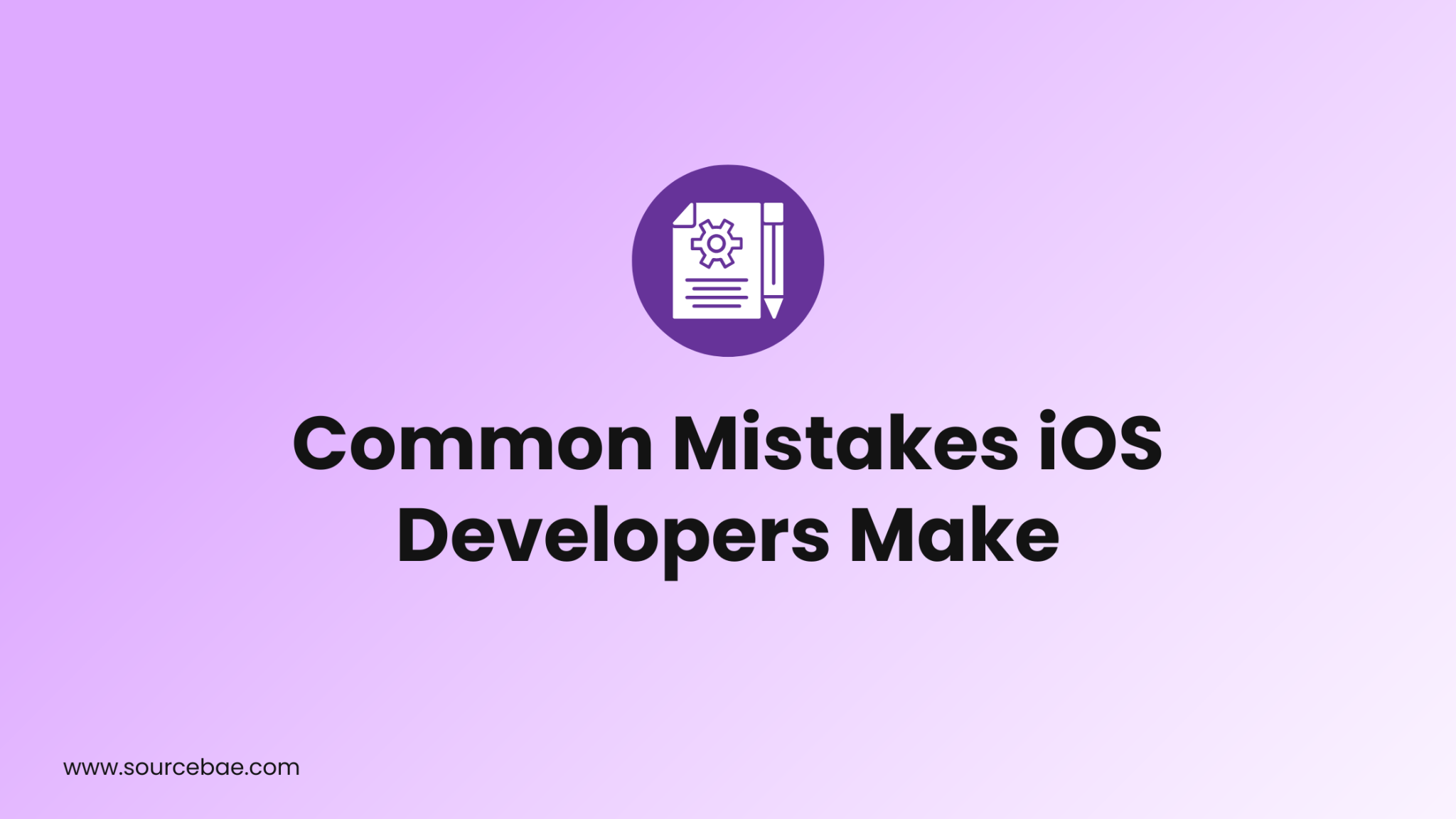 Common Mistakes iOS Developers Make – SourceBae