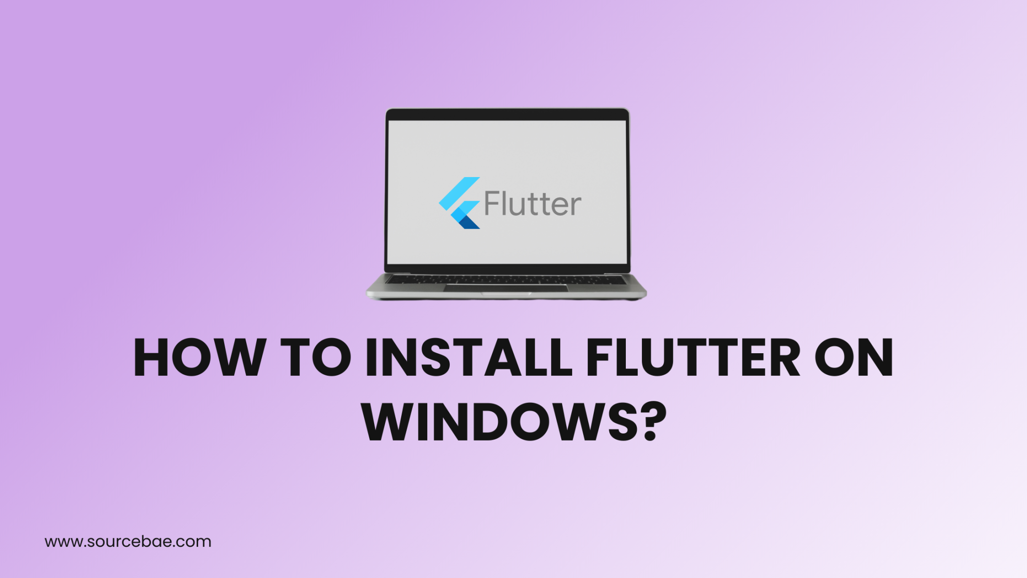 How to Install Flutter on Windows – SourceBae