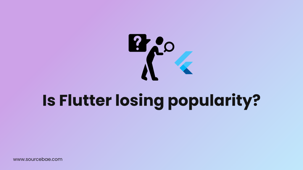Is Flutter Losing Popularity? - SourceBae
