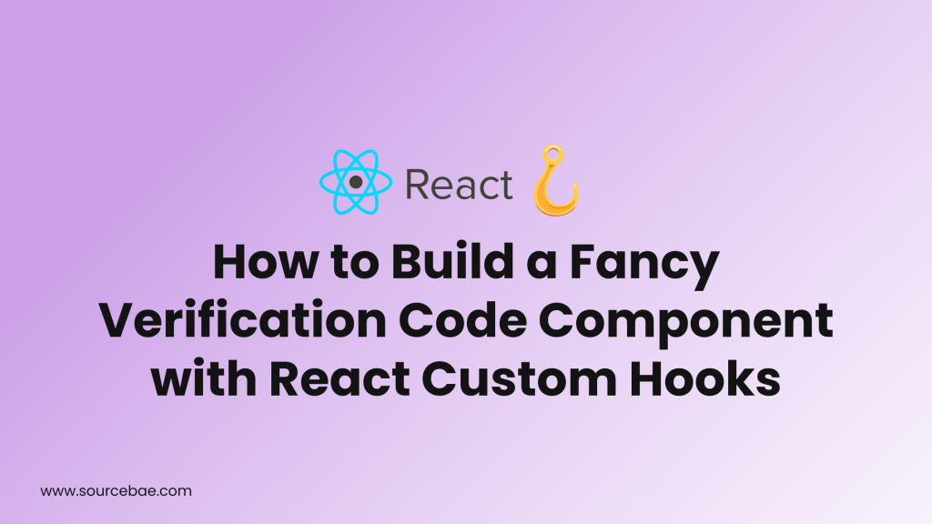 How to Build a Fancy Verification Code Component with React Custom Hooks - SourceBae