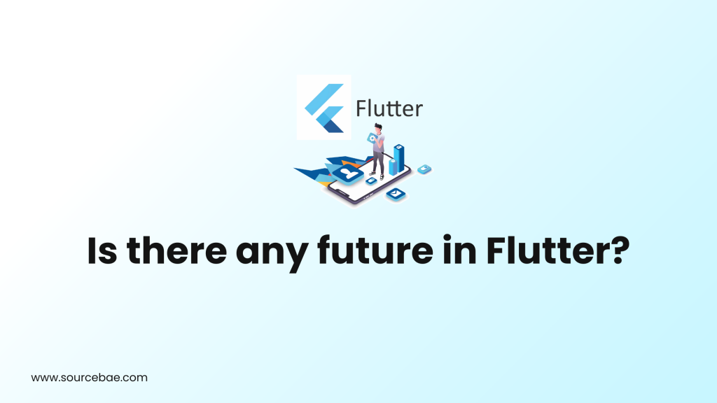 Is There Any Future In Flutter Sourcebae 8099
