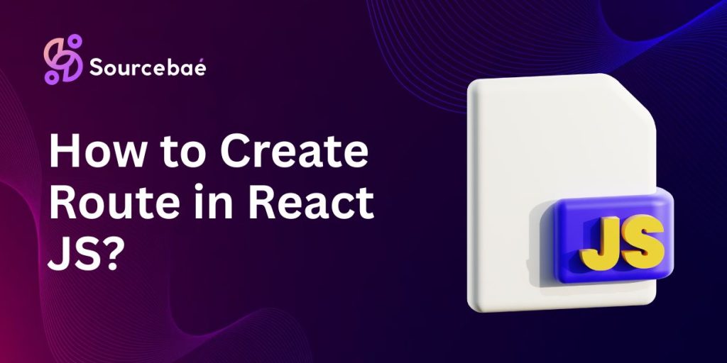 How to Create Route in React JS? - SourceBae