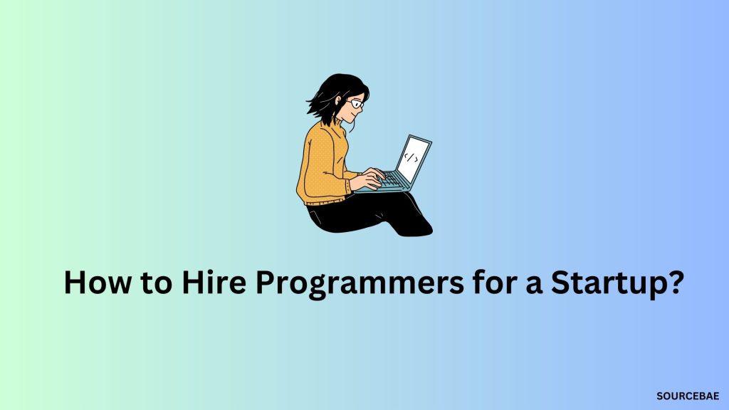 How to Hire Programmers for a Startup? – SourceBae