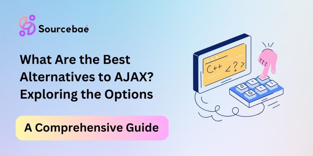 What Are the Best Alternatives to AJAX? Exploring the Options - SourceBae