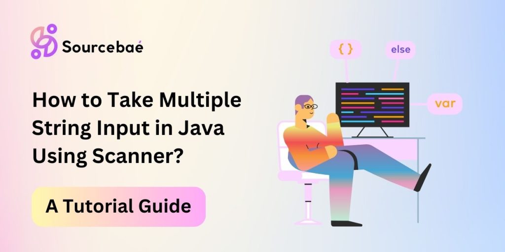How to Take Multiple String Input in Java Using Scanner? - SourceBae
