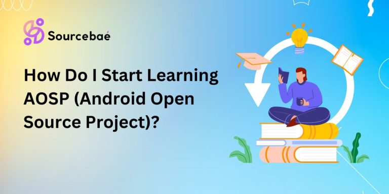 How Do I Start Learning AOSP (Android Open Source Project)? - SourceBae