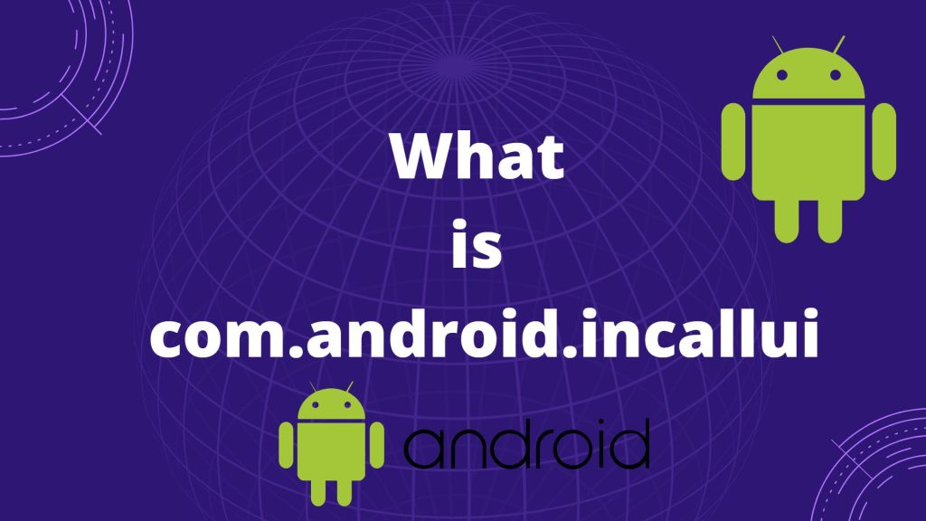 What is InCallUI? How does it work? – SourceBae