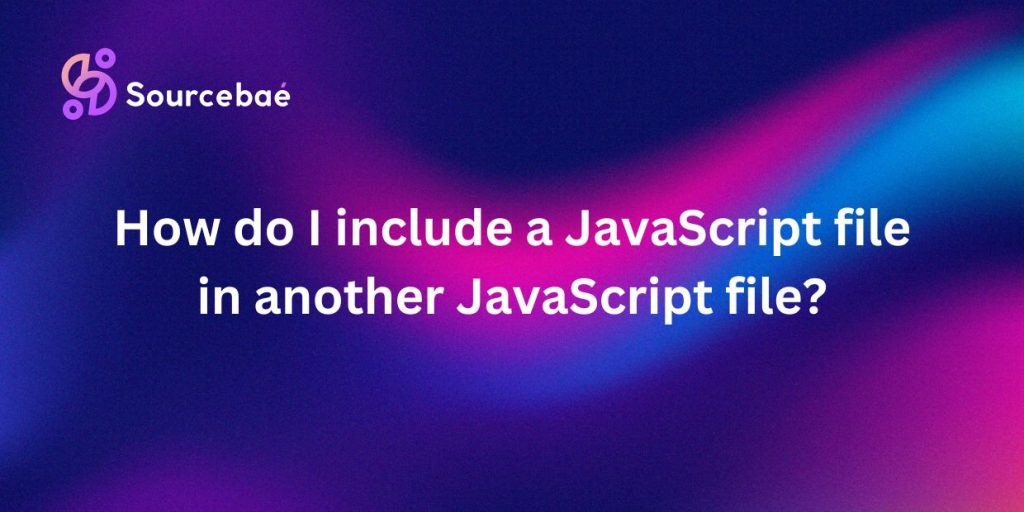 How do I include a JavaScript file in another JavaScript file? - SourceBae