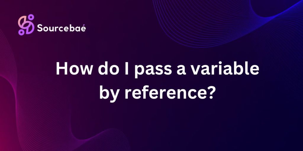 How do I pass a variable by reference? - SourceBae