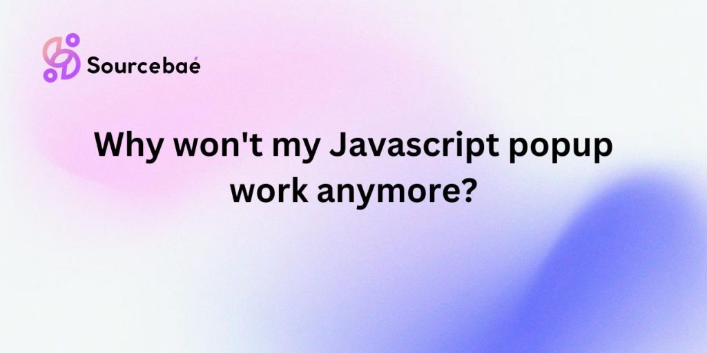 Why won't my Java script popup work anymore? - SourceBae