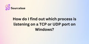 How do I find out which process is listening on a TCP or UDP port on Windows? - SourceBae
