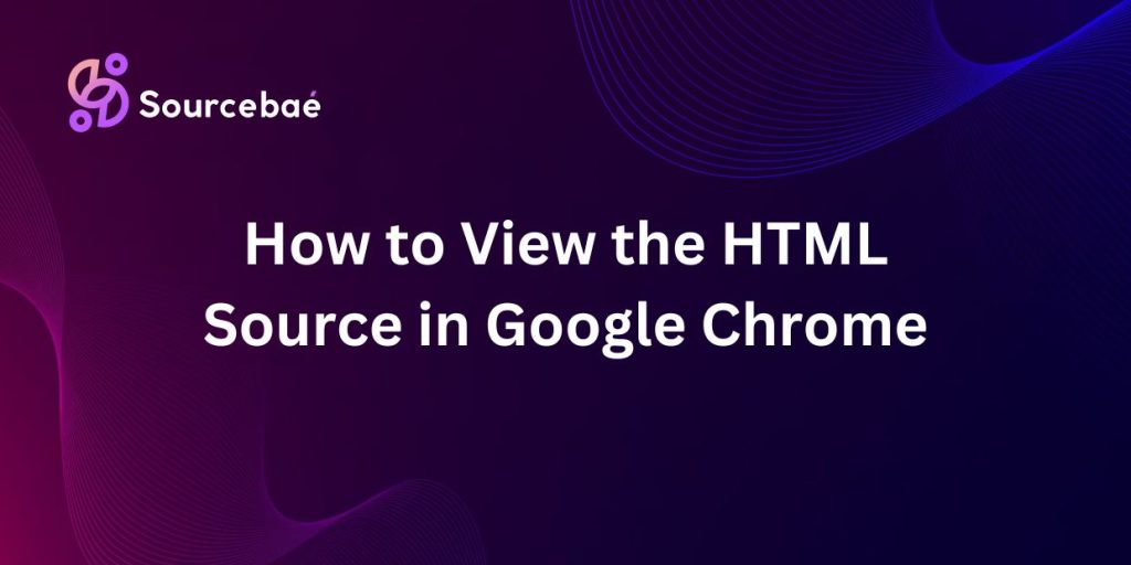 How to View the HTML Source in Google Chrome - SourceBae
