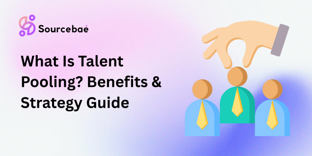 What Is Talent Pooling? Benefits & Strategy Guide - SourceBae